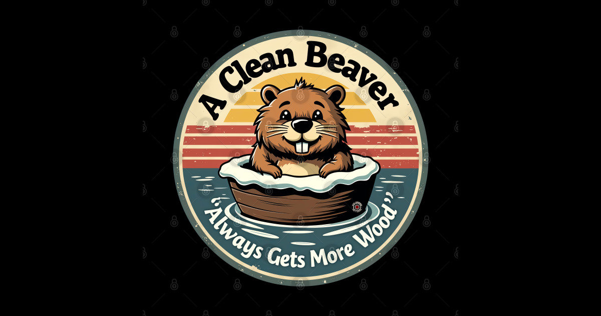 A Clean Beaver Always Gets More Wood - Eye Voodoo - Clean Beaver ...