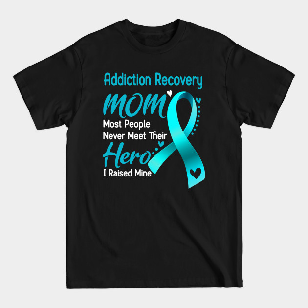 Addiction Recovery MOM Most People Never Meet Their Hero I Raised Mine ...