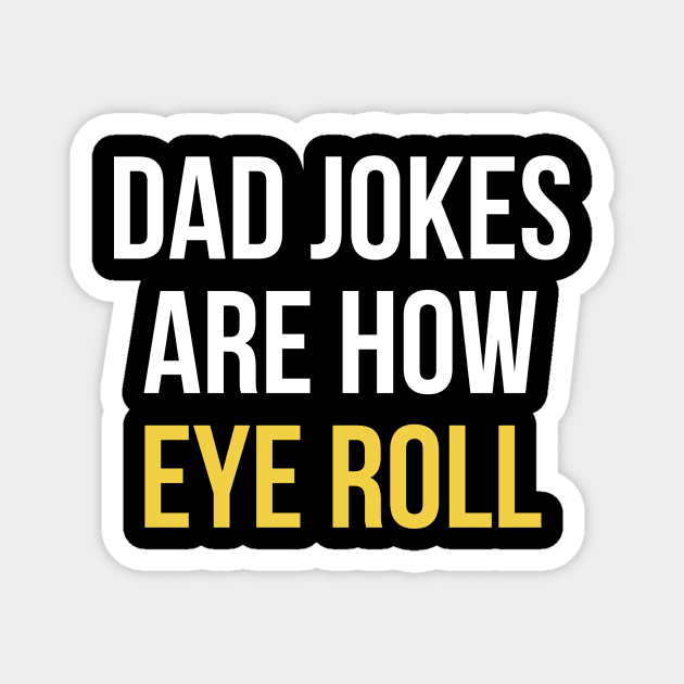 Dad Jokes Are How Eye Roll - Fathers Day - Magnet | TeePublic