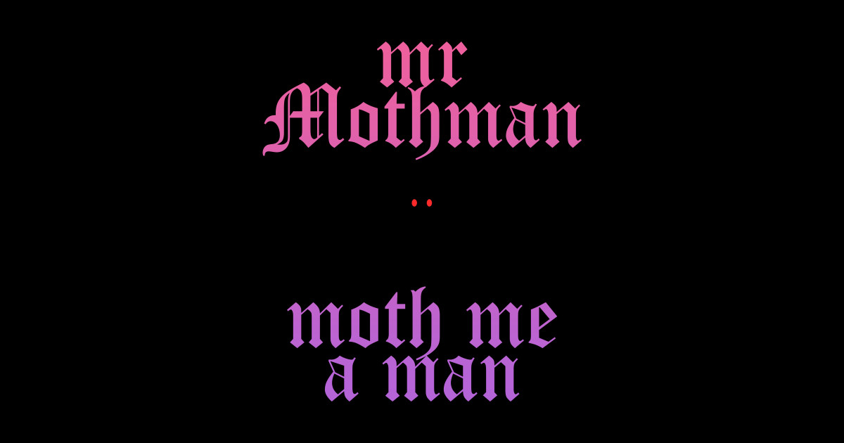 Mr Mothman Moth Me A Man - Funny Quote - Sticker | TeePublic