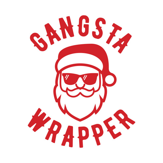 Gangsta Wrapper Christmas Santa - Gangsta Wrapper - T-Shirt | TeePublic