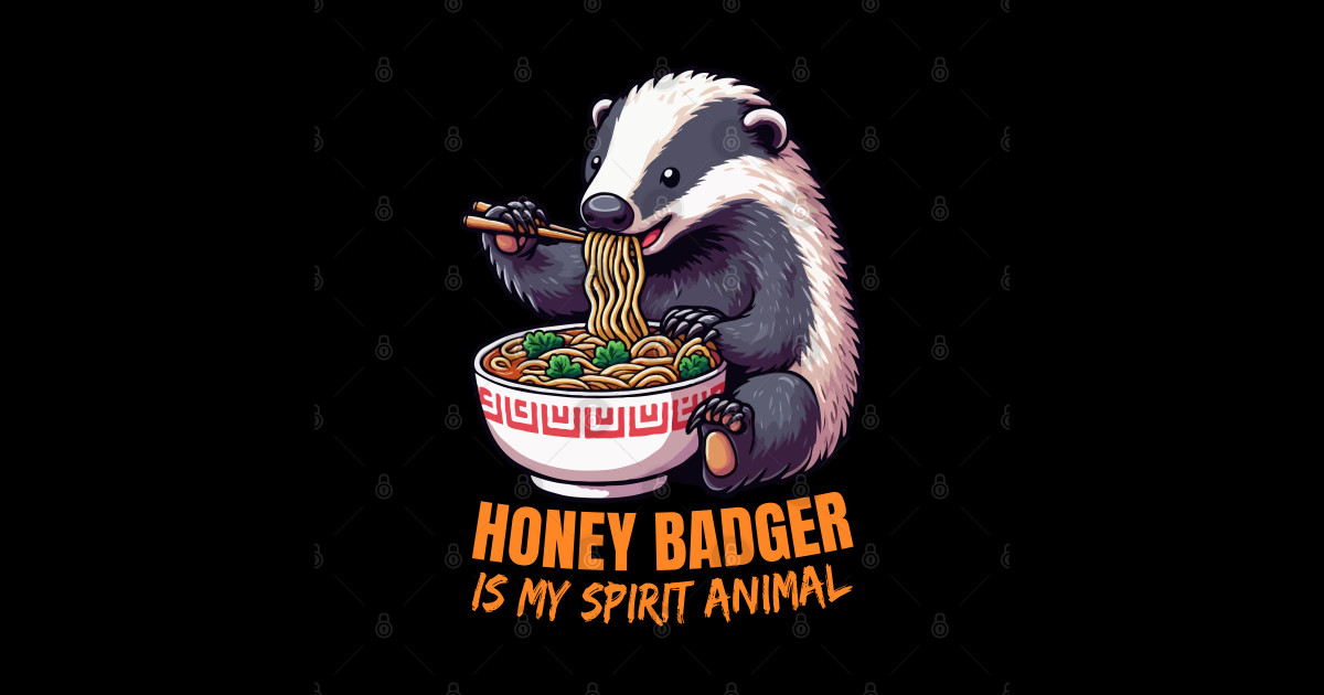 Honey Badger Is My Spirit Animal, Honey Badger Eating Ramen - Honey ...