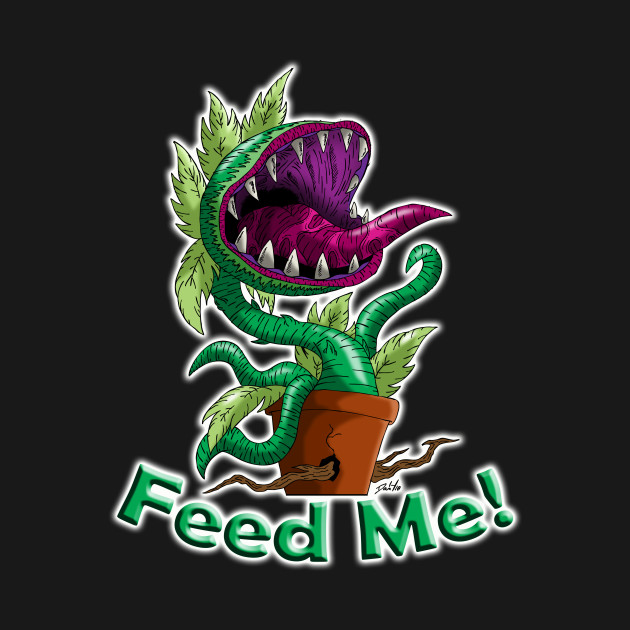 Feed me!! - Little Shop Of Horrors - T-Shirt | TeePublic