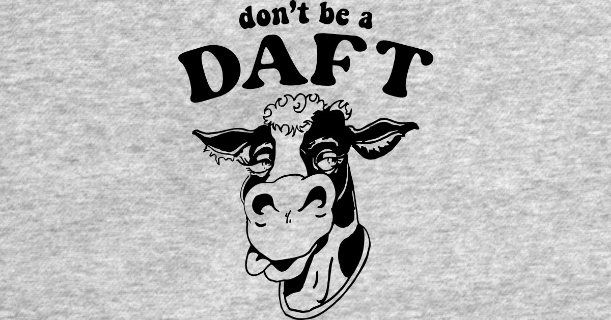Don't Be A Daft Cow - Slang - T-Shirt | TeePublic