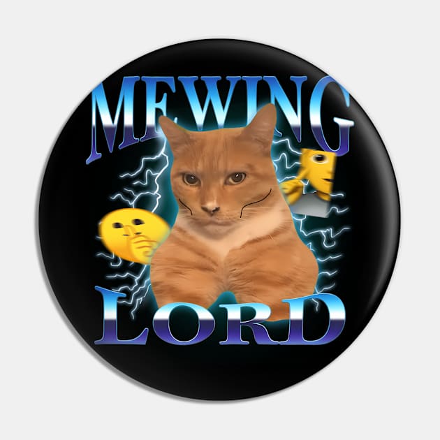 Mewing Lord Mewing Cat - Mewing Lord Mewing Cat - Pin | TeePublic