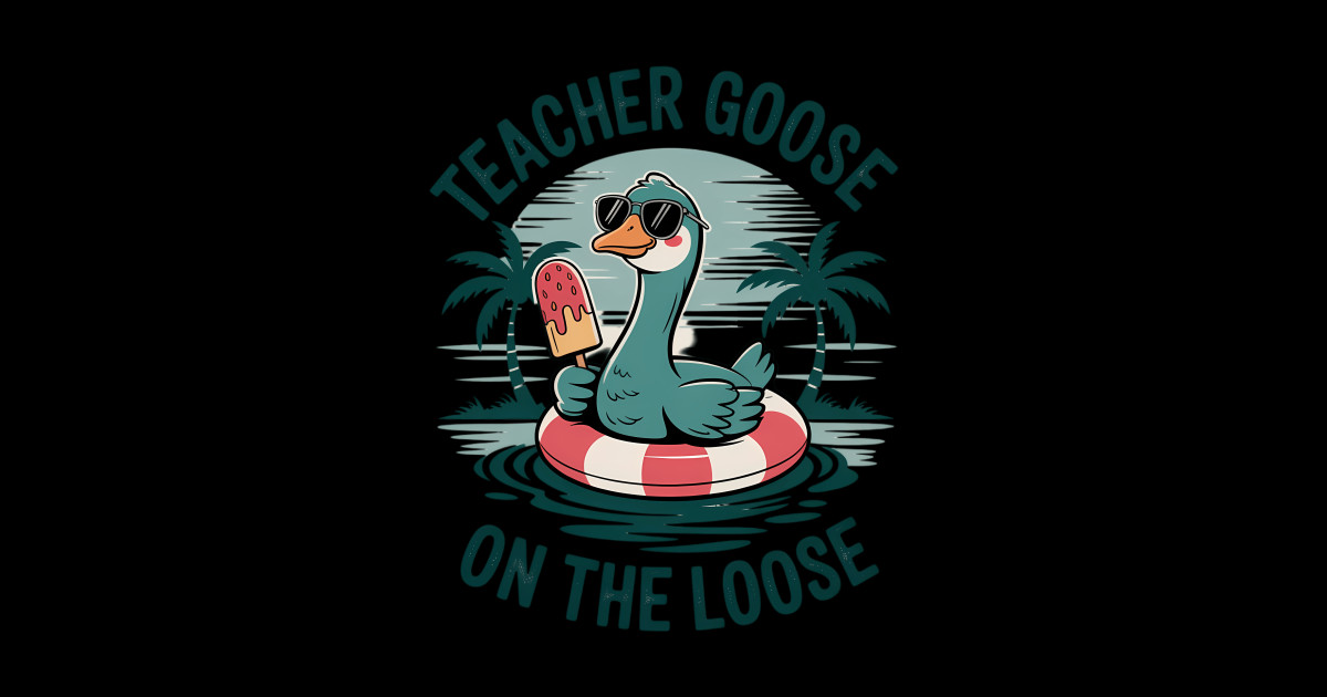 Silly Goose Last day of School Teacher Summer Break - Silly Goose Last ...
