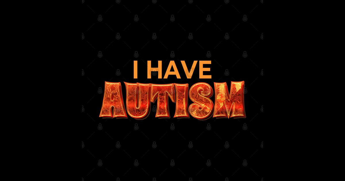 i have autism flame - I Have Autism - T-Shirt | TeePublic