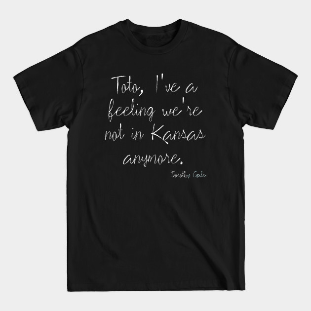 Toto, I've A Feeling We're Not In Kansas Anymore. - The Wizard Of Oz ...