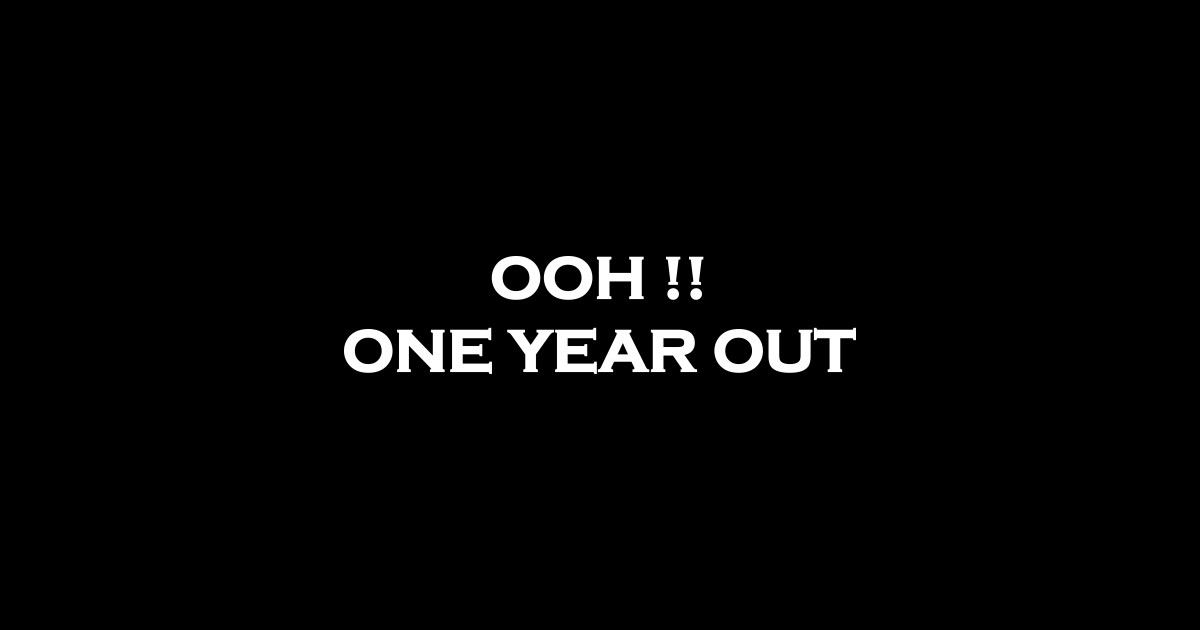 Ooh One Year Out - One Year Out - Sticker | TeePublic
