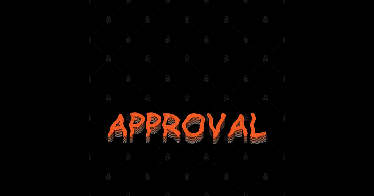 I DO NOT NEED YOUR APPROVAL - Approval - Sticker | TeePublic