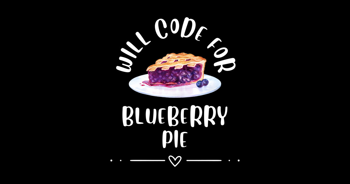 Will Code For Blueberry Pie - Graphic Food - Programmer - Sticker ...