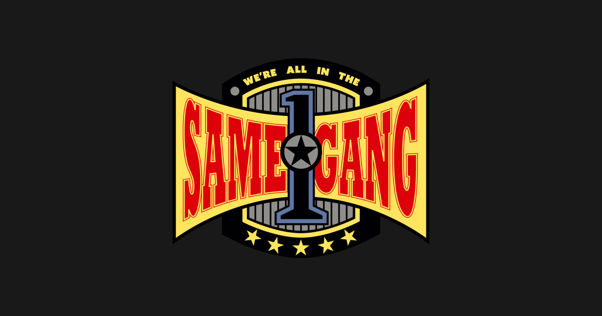 We’re All in the Same Gang - Same Gang - T-Shirt | TeePublic