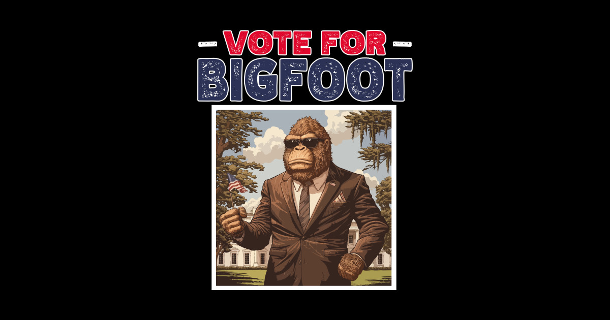 President 2024 Election Vote for Bigfoot Sasquatch - Bigfoot - Sticker ...