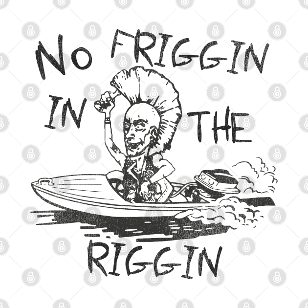 No Friggin in the Riggin - Punk Rock - T-Shirt | TeePublic