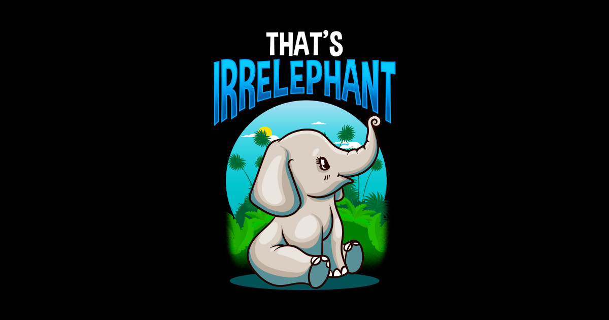 Cute & Funny That's Irrelephant Baby Elephant Pun - Thats Irrelephant ...