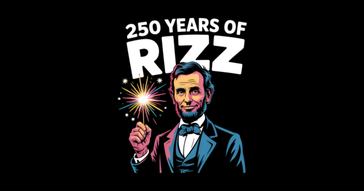 250 Years Of Rizz Funny 250Th Usa Anniversary Celebration - Usa ...