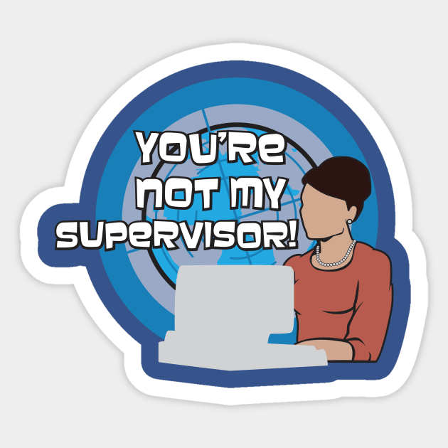 You're NOT my Supervisor! - Archer - Sticker | TeePublic