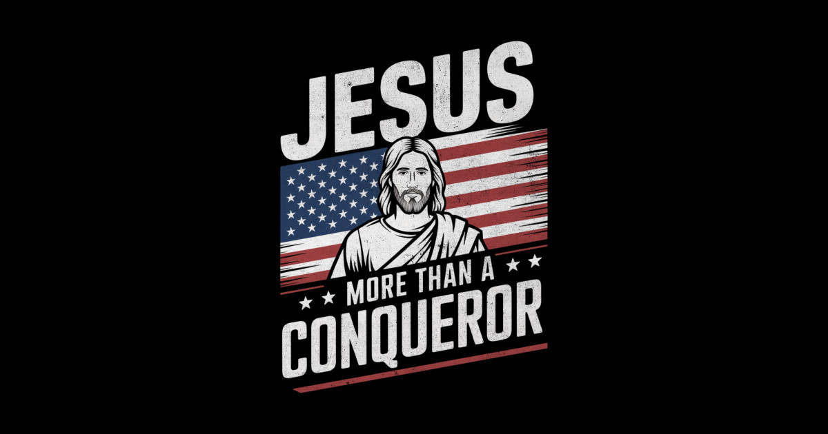Jesus More Than A Conqueror American Flag Christian - Jesus More Than A ...