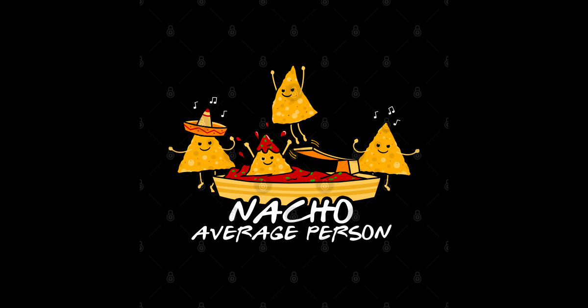 Nacho Average Person - Nachos - Sticker | TeePublic