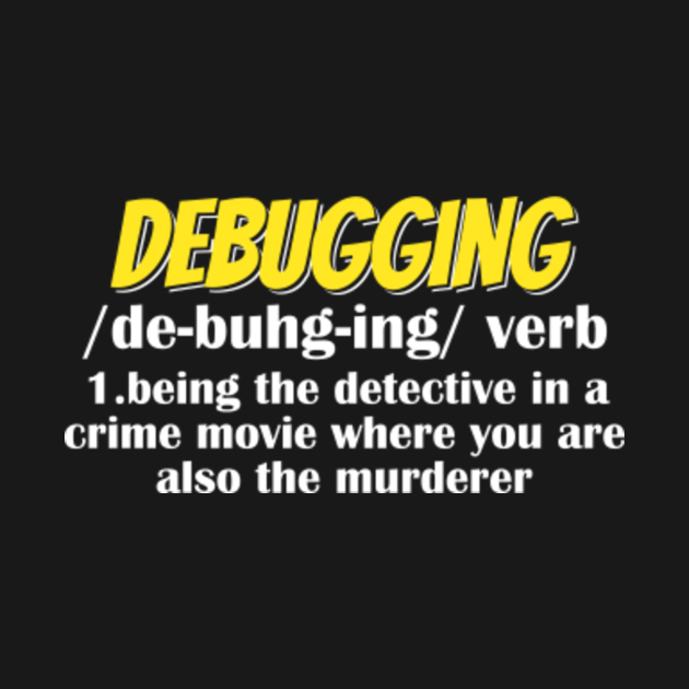 Debugging Definition Funny Coding Programming Sayings - Programmer ... Debugging Definition Funny Coding Programming Sayings - Programmer ...