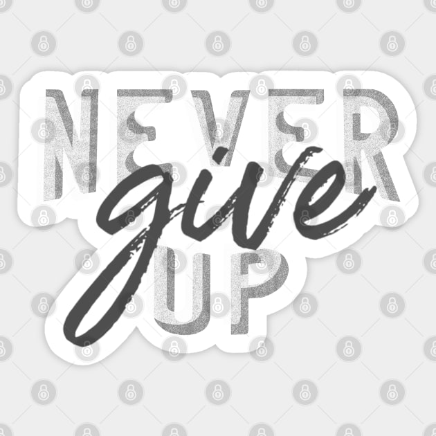Never give up - Never Give Up - Sticker | TeePublic