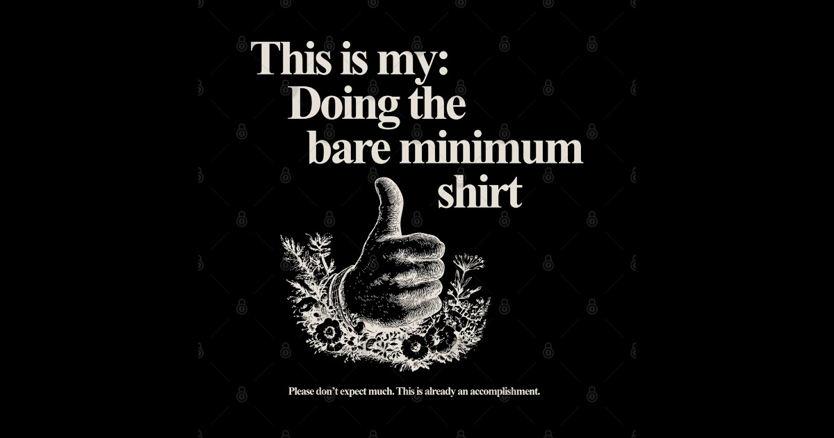 Doing the Bare Minimum - Procrastination - Posters and Art Prints ...