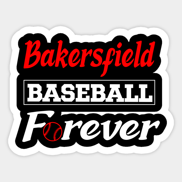 Bakersfield Baseball Forever - Bakersfield - Sticker | TeePublic