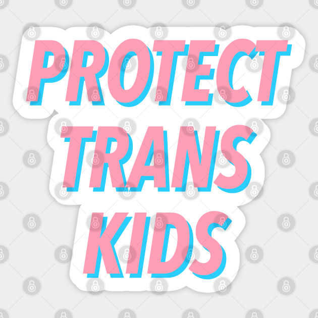 PROTECT TRANS KIDS 🏳️‍🌈 - Transgender - Sticker | TeePublic