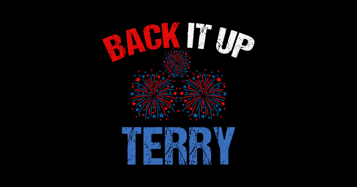 Back It Up Terry Funny 4th Of July - Back It Up Terry - Sticker | TeePublic