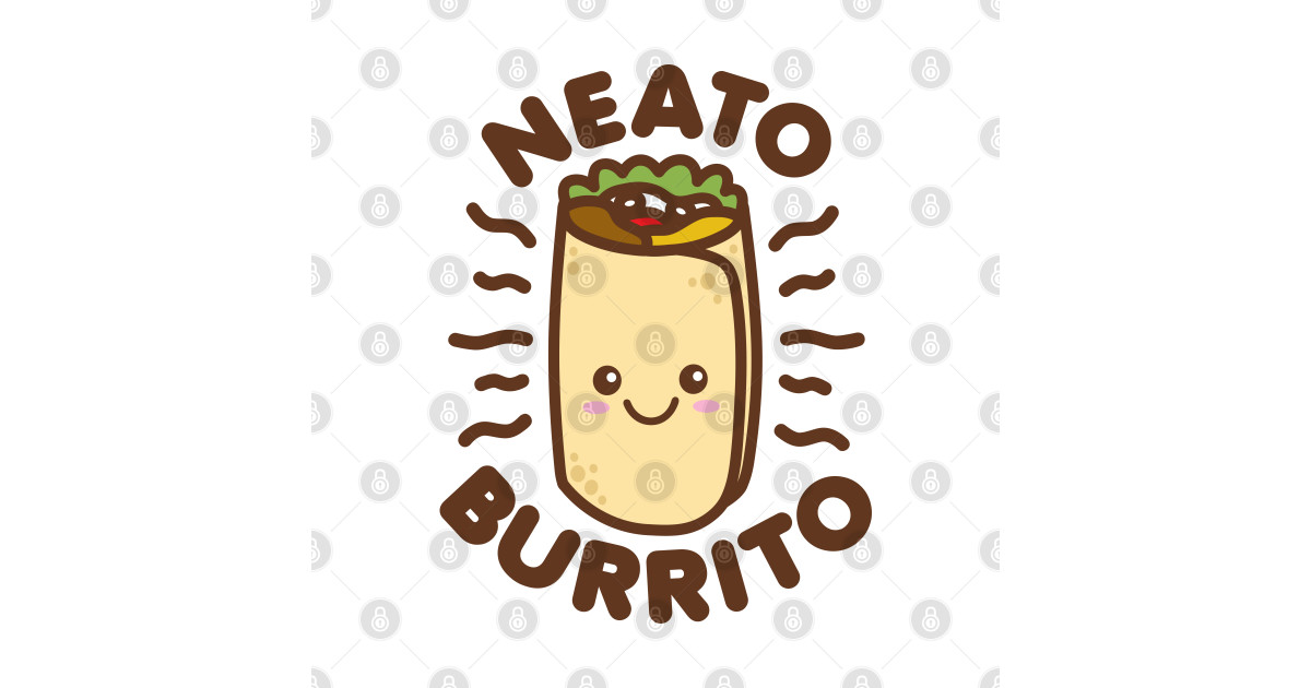 Neato Burrito Lover Cute Kawaii Funny Saying Food Pun - Burritos Lover ...