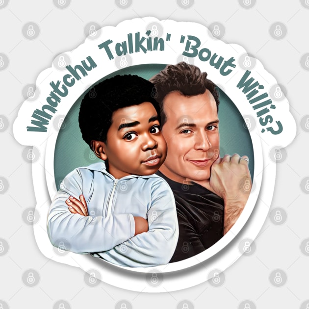 Whatchu Talkin Bout Willis - Gary Coleman - Sticker | TeePublic