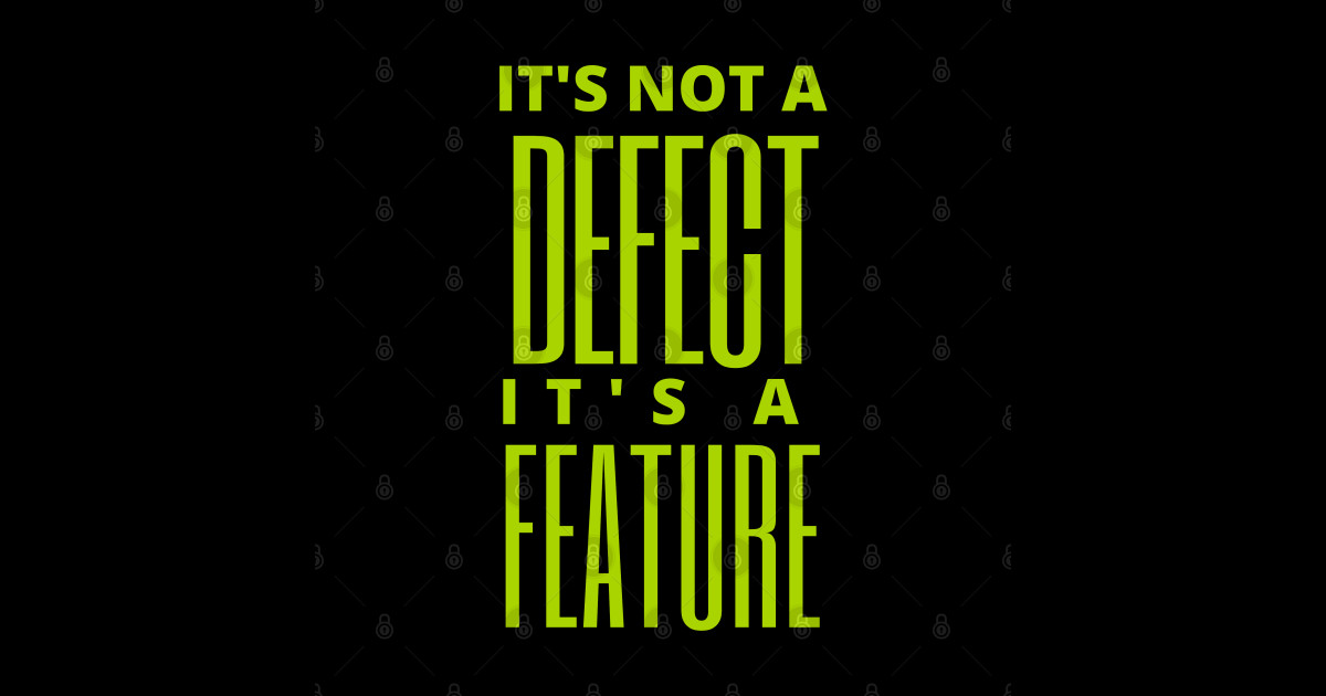 It's not a defect, it's a feature - Not A Defect - Sticker | TeePublic
