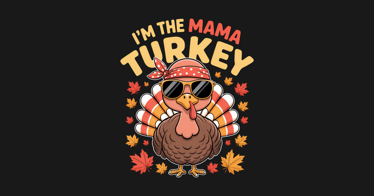 I'm the Mama Turkey Matching 2025 Family Thanksgiving - Thanksgiving ...
