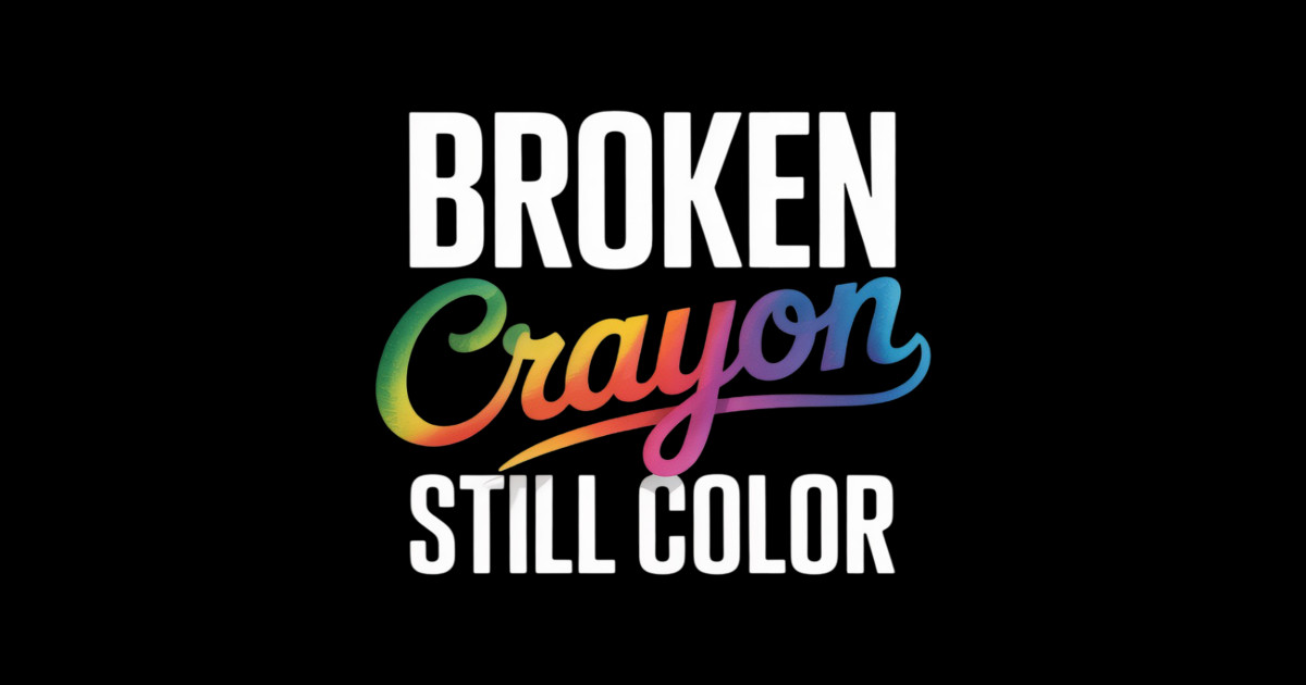 Broken Crayons Still Color Mental Health Awareness Fight - Broken ...