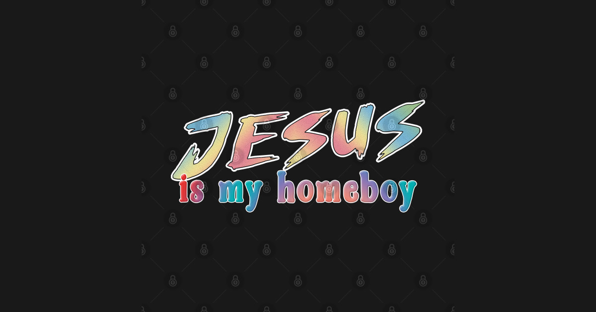 Jesus is My Homeboy -- 80s Retro - Jesus Is My Homeboy - T-Shirt ...