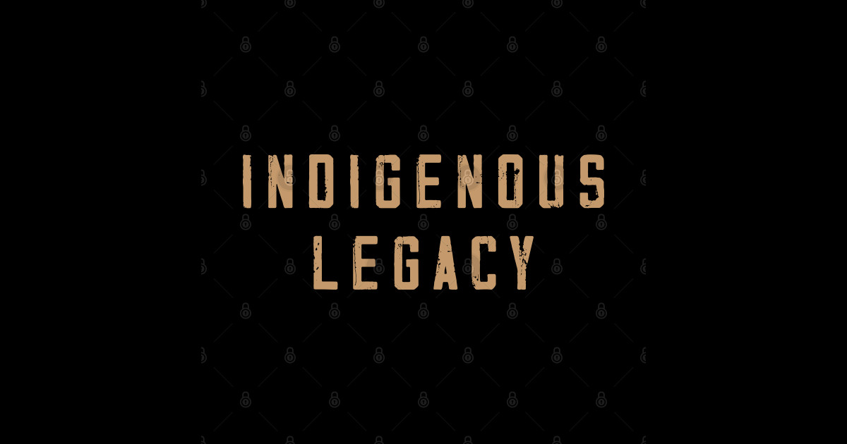 Indigenous Legacy - Indigenous People - Posters and Art Prints | TeePublic