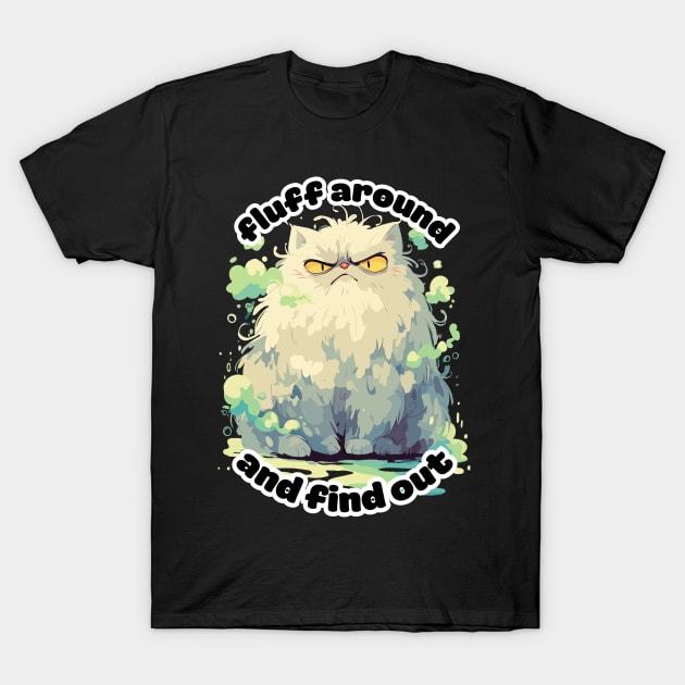 Fluff around and find out Funny cat - Fluff Around And Find Out - T ...