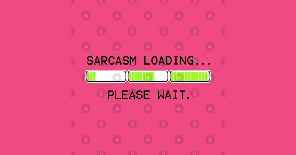 computer message sarcasm loading 3 levels - Sarcasm - T-Shirt | TeePublic