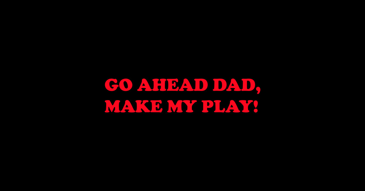 Go ahead Dad - Make My Day - Sticker | TeePublic