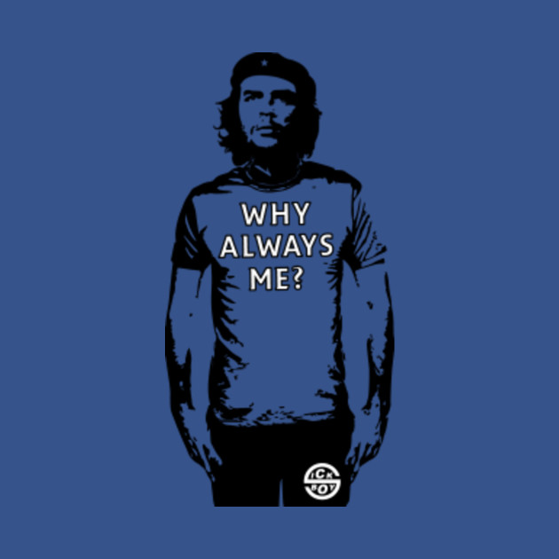 Why always me? - Revolution - T-Shirt | TeePublic