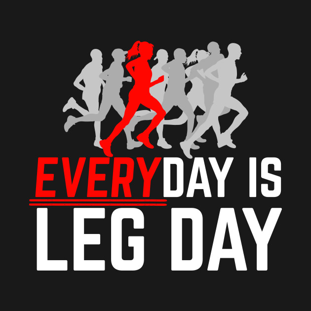 Everyday Is Leg Day Female Running - Running - T-Shirt | TeePublic