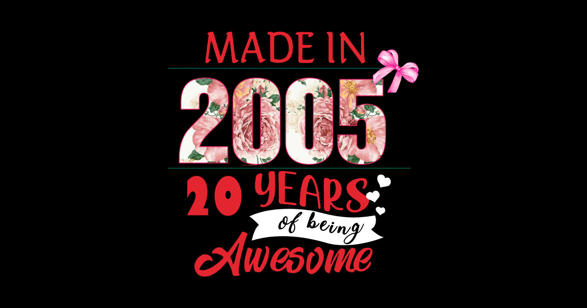Made In 2005 20 Years Of Being Awesome - Made In 2005 20 Years Of Being ...