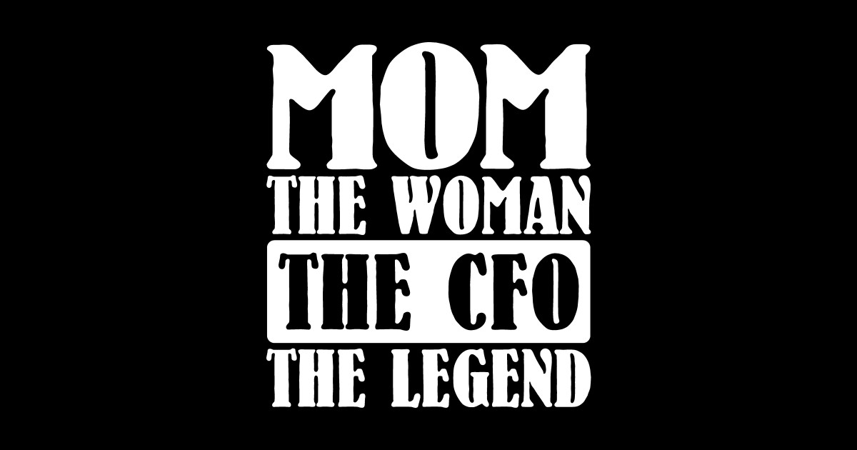 Mom The Woman The CFO The Legend - Cfo Women - Sticker | TeePublic