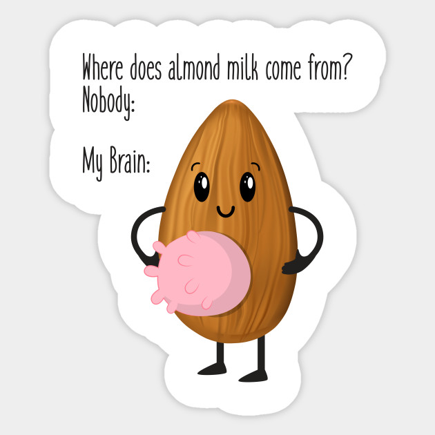 Almond milk meme - Almond Milk - Sticker | 20% OFF Today Sale | Printblur