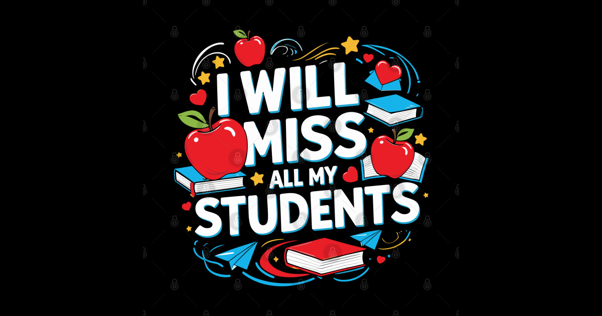 I Will Miss All My Students Teacher Last Day Of School - Last Day ...