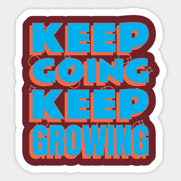 Keep going, keep growing! - Keep Going - Sticker | TeePublic