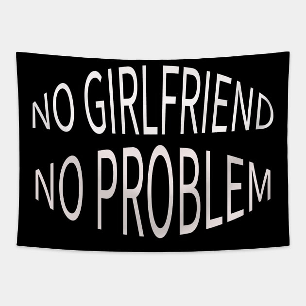 no girlfriend no problem - No Girlfriend No Problem - Tapestry | TeePublic