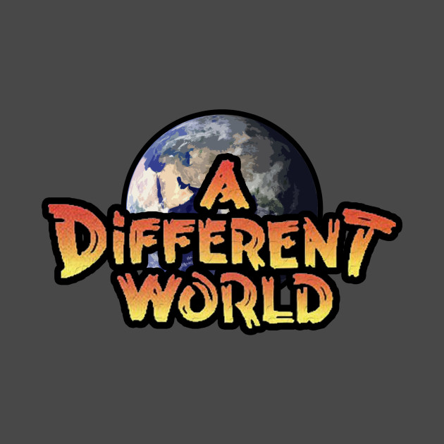 A Different World - A Different World - T-Shirt | TeePublic