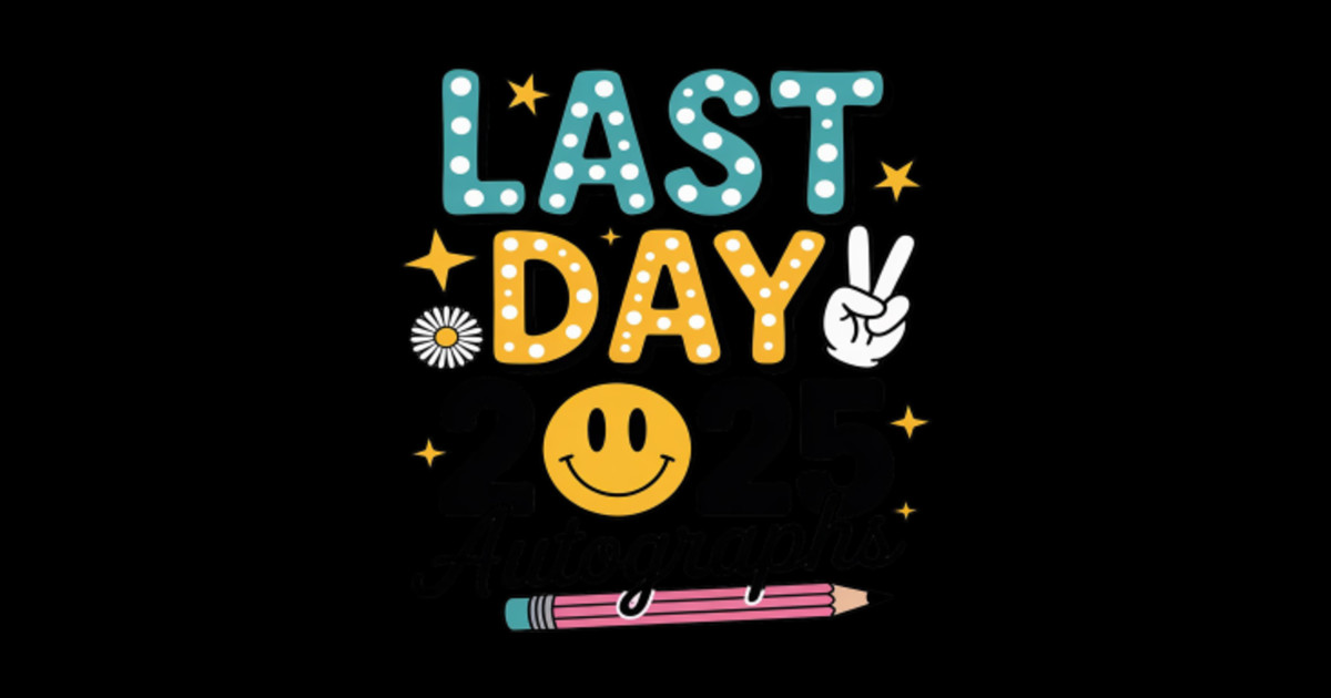 Last Day Autographs 2025 Last Day of School Teacher Student - Last Day ...