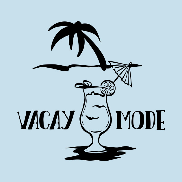 Vacay Mode - Vacation - T-Shirt | TeePublic